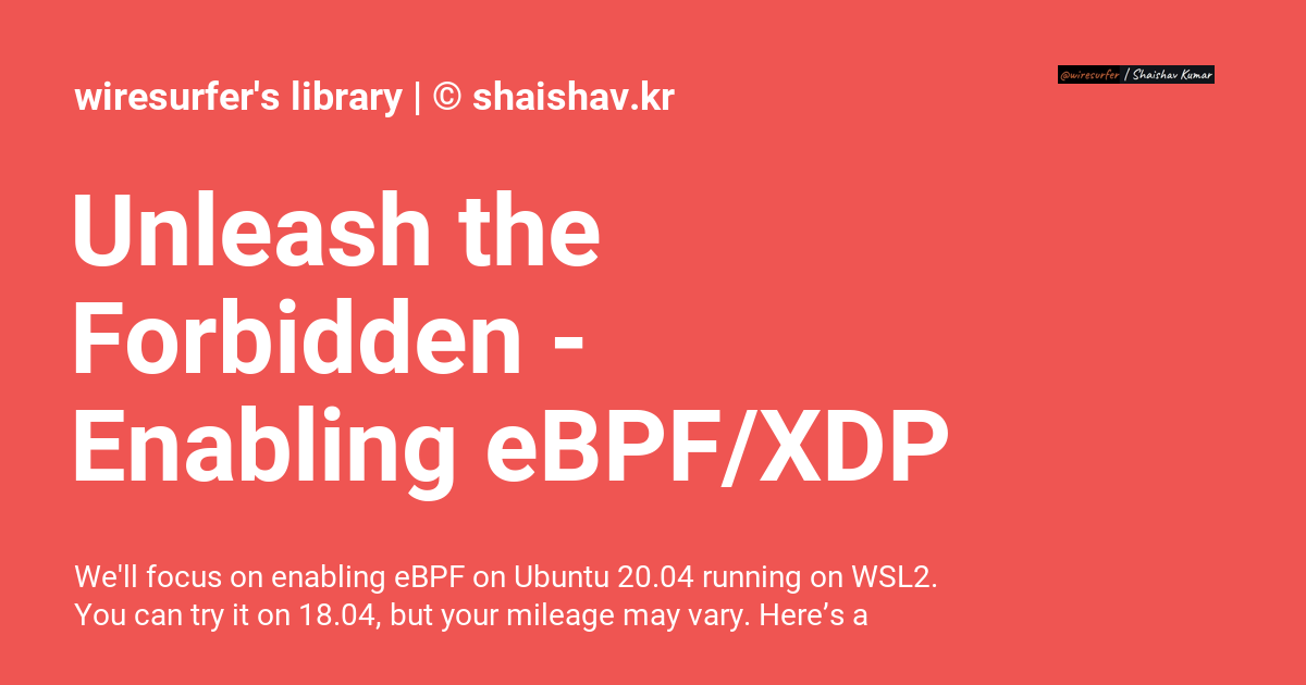 Unleash the Forbidden - Enabling eBPF/XDP for Kernel Tinkering on WSL2 - wiresurfer's library ...